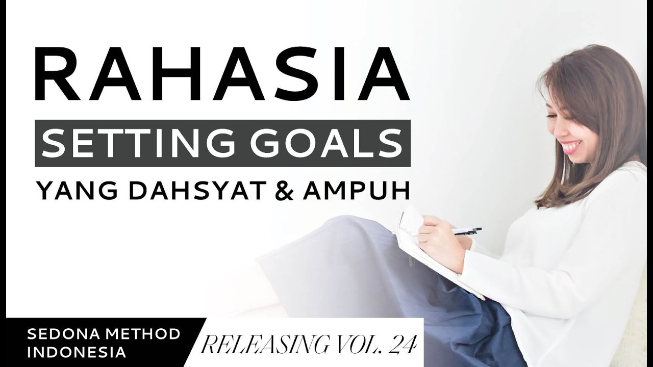 Rahasia Setting Goals Yang Dahsyat Dan Ampuh Menggunakan Sedona Method // Releasing Vol. 24 ...