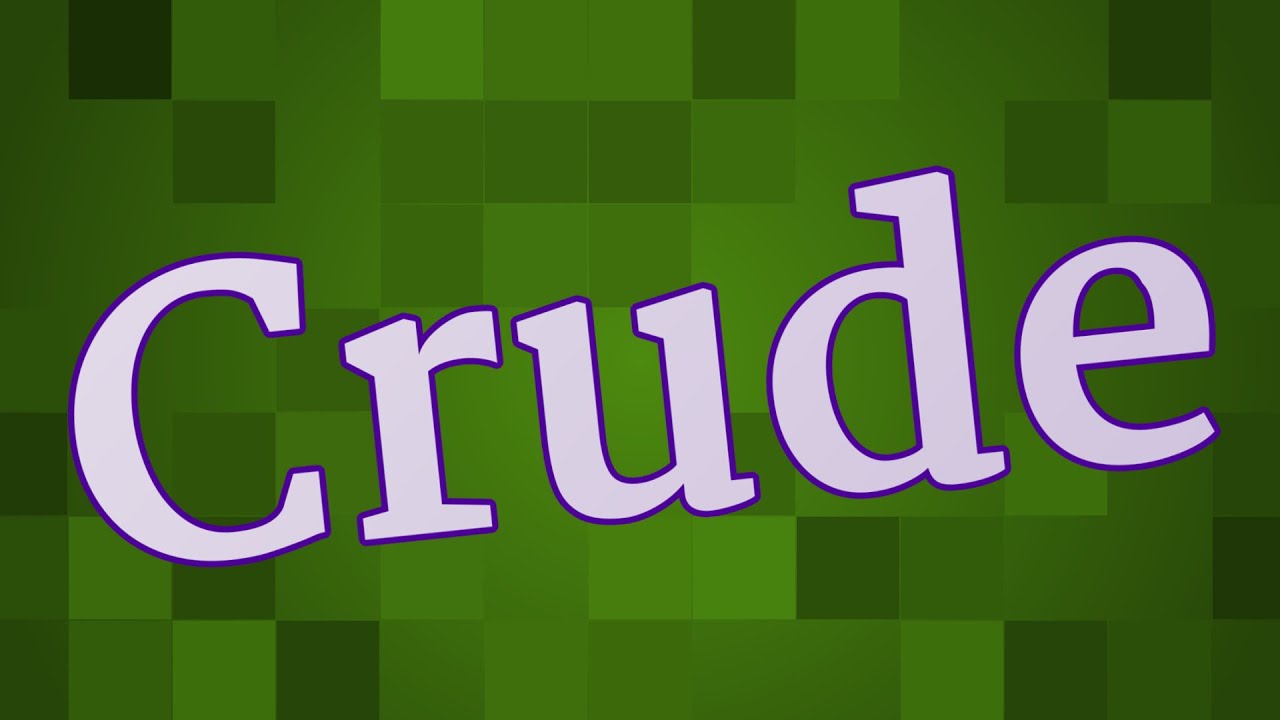 CRUDE pronunciation • How to pronounce CRUDE - YouTube
