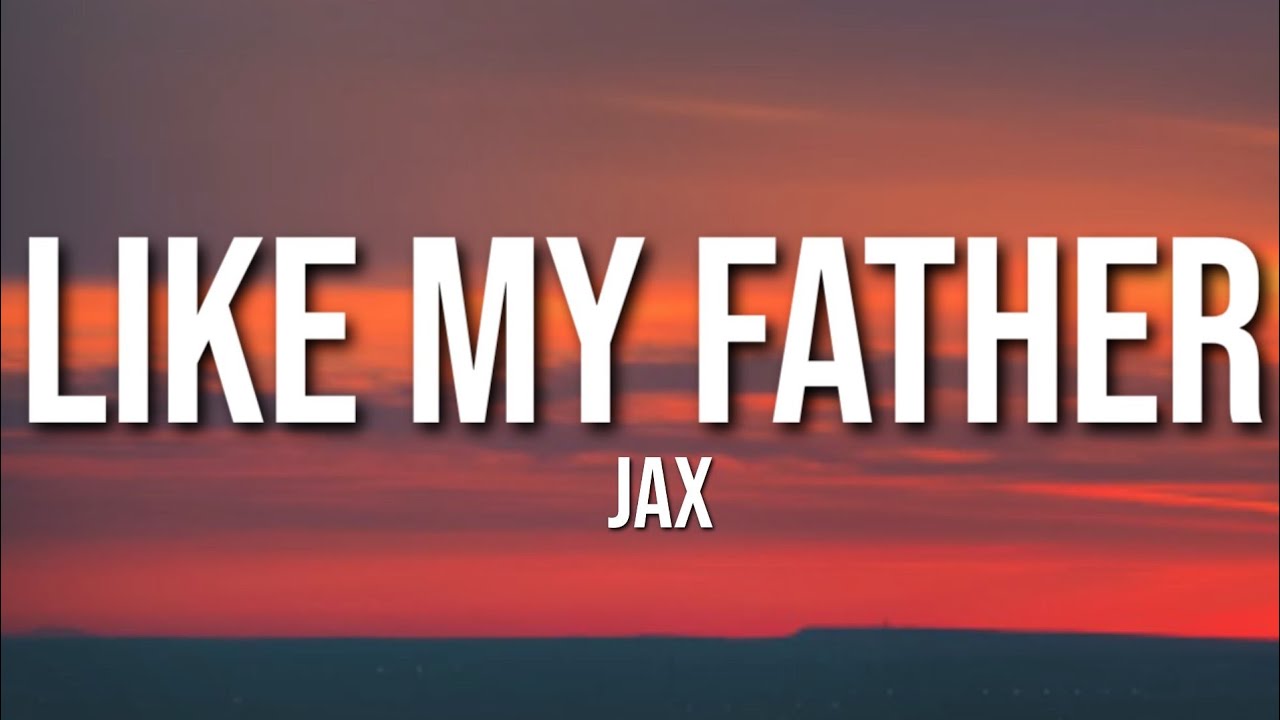Jax - Like My Father (Lyrics) - YouTube