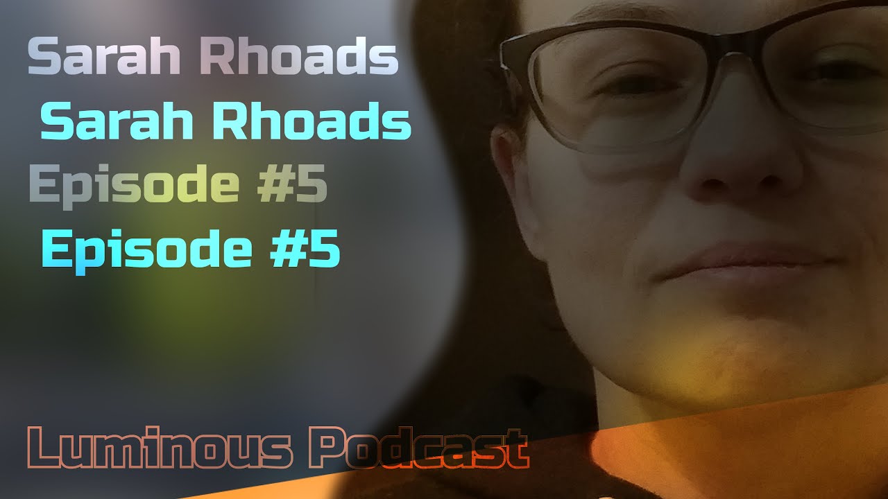 Luminous Podcast: Episode #5 Sarah Rhoads - YouTube