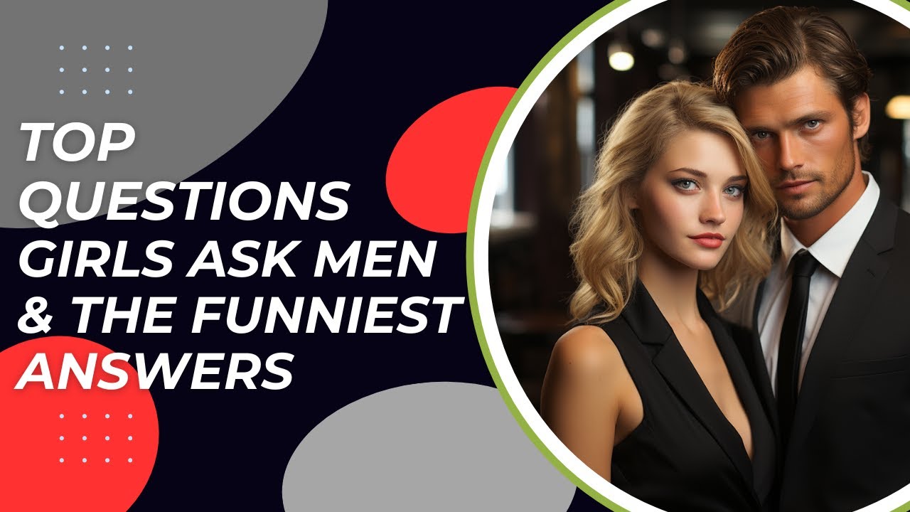 Top Questions Girls Ask Men - Questions Girls Ask Men And The Funniest ...