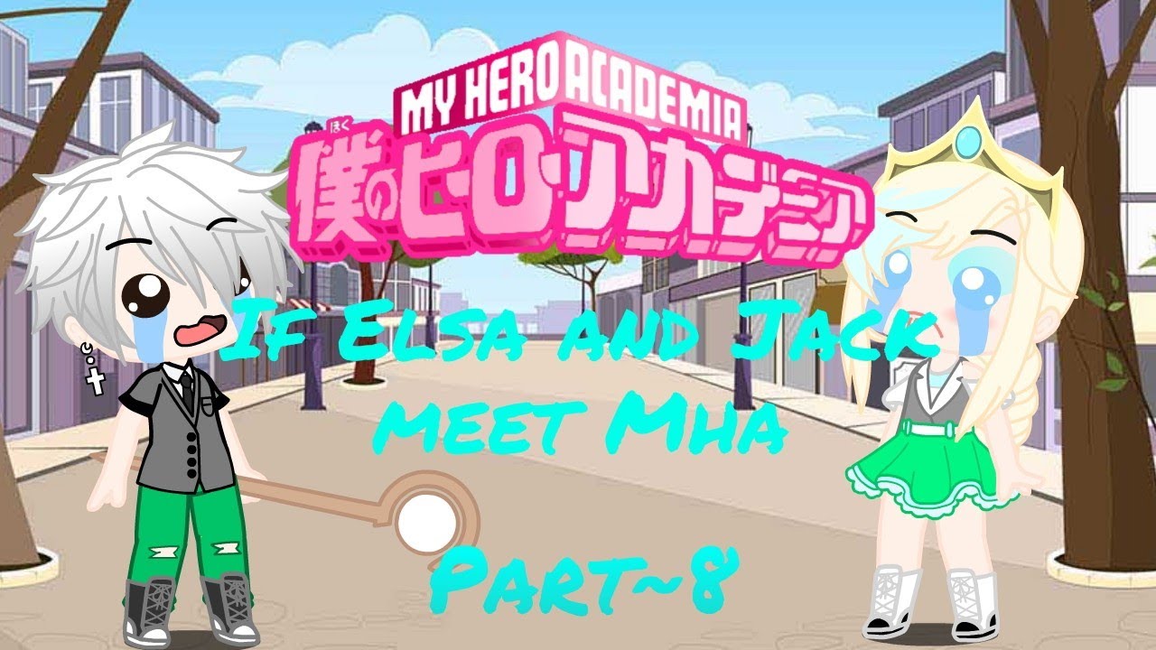 If Elsa and Jack meet Mha|| Part~8 - YouTube