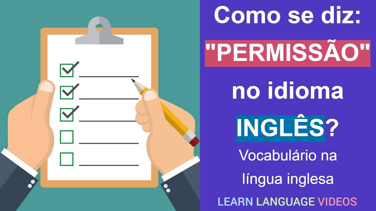 Como se diz: "PERMISSÃO" no idioma INGLÊS? | Educação gratuita ...