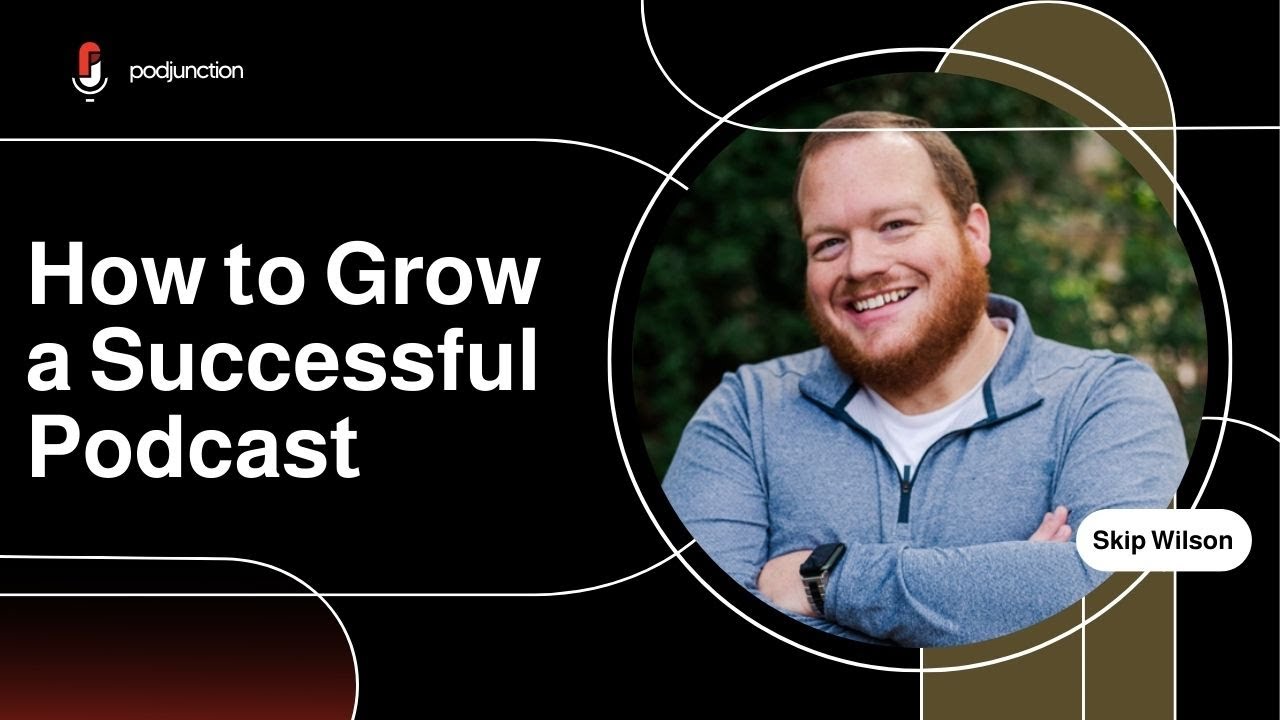 Skip Wilson | How to Grow a Successful Podcast - YouTube
