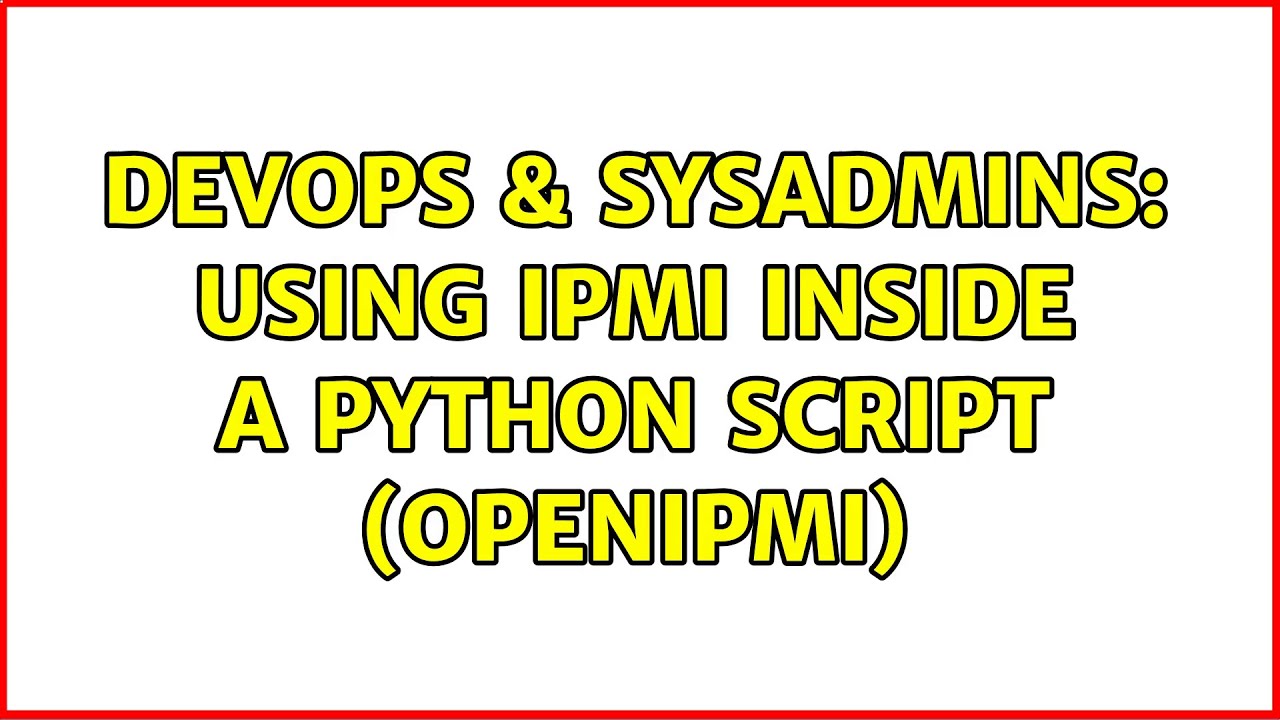 Devops And Sysadmins Using Ipmi Inside A Python Script Openipmi 2
