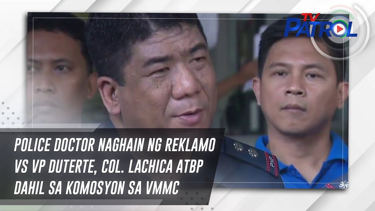 Police doctor naghain ng reklamo vs VP Duterte, Col. Lachica atbp dahil ...