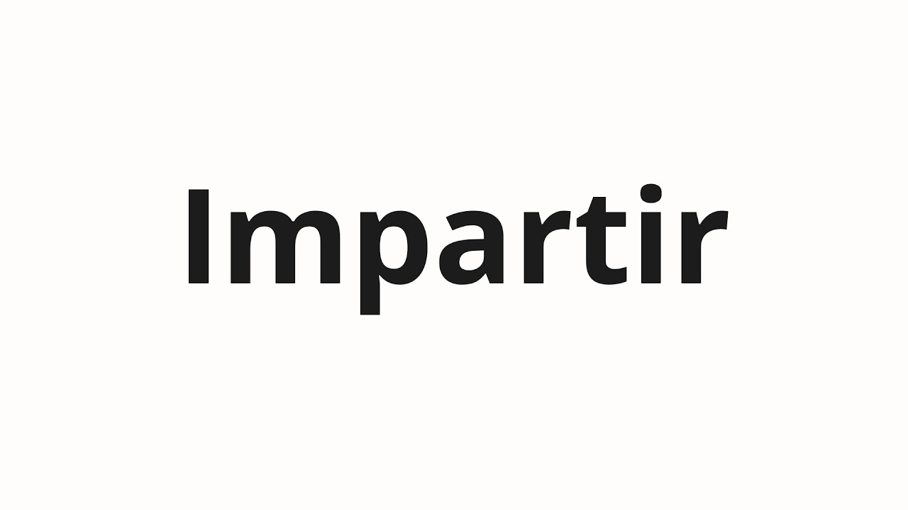 How to pronounce Impartir - YouTube