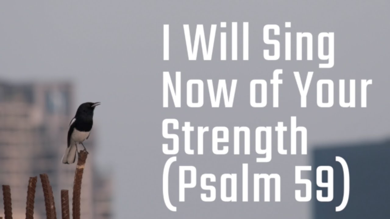 I Will Sing Now of Your Strength (Psalm 59) Full cast version - Jt's ...