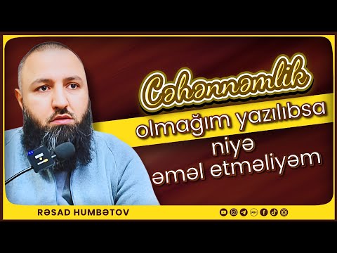 ⛔ CƏHƏNNƏMLİK OLMAĞIM YAZILIBSA NİYƏ ƏMƏL ETMƏLİYƏM? 🌿 Rəşad Hümbətov
