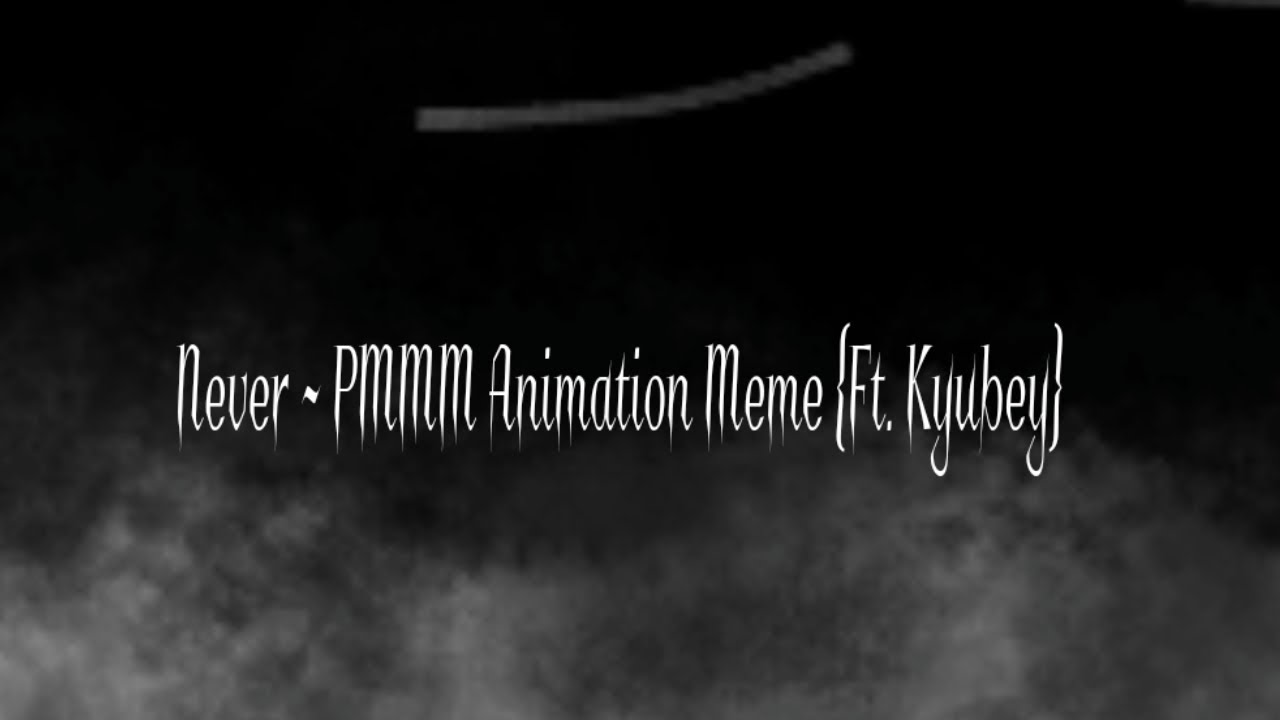 Never ~ PMMM Animation Meme (Ft. Kyubey) - YouTube