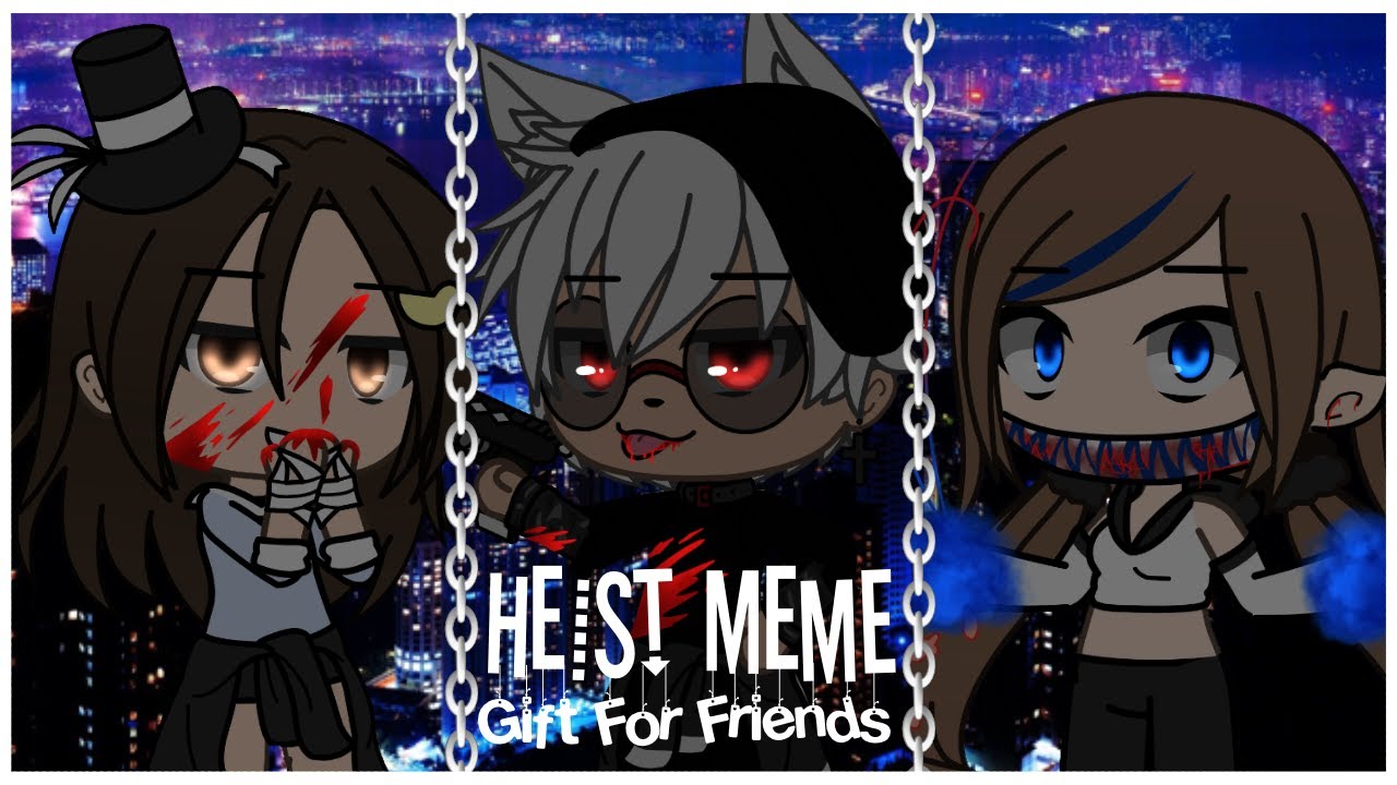 Heist Meme || Gacha Life || Gore Warning || Gift For *-Broken Memory ...
