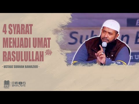 4 SYARAT MENJADI UMAT RASULULLAH ﷺ | USTADZ SUBHAN BAWAZIER