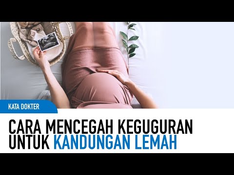 Tanda Kandungan Lemah dan Cara Mencegah Keguguran | Kata Dokter