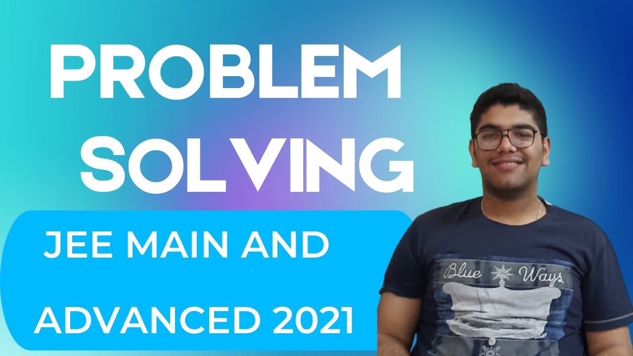 PROBLEM SOLVING FOR JEE MAIN & ADVANCED 2021 - YouTube