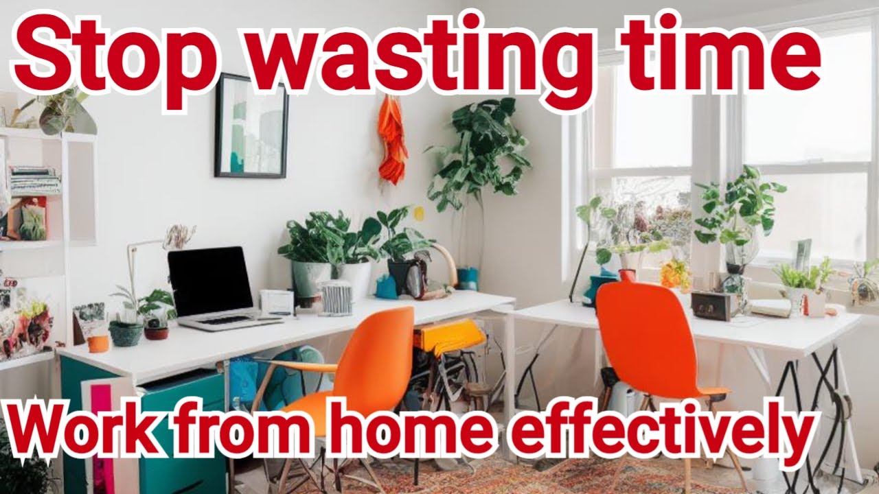Stop wasting time: Work from home effectively - YouTube