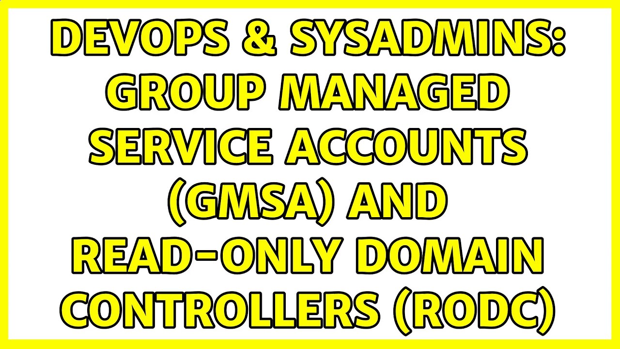 Devops And Sysadmins Group Managed Service Accounts Gmsa And Read Only Domain Controllers Rodc 1520