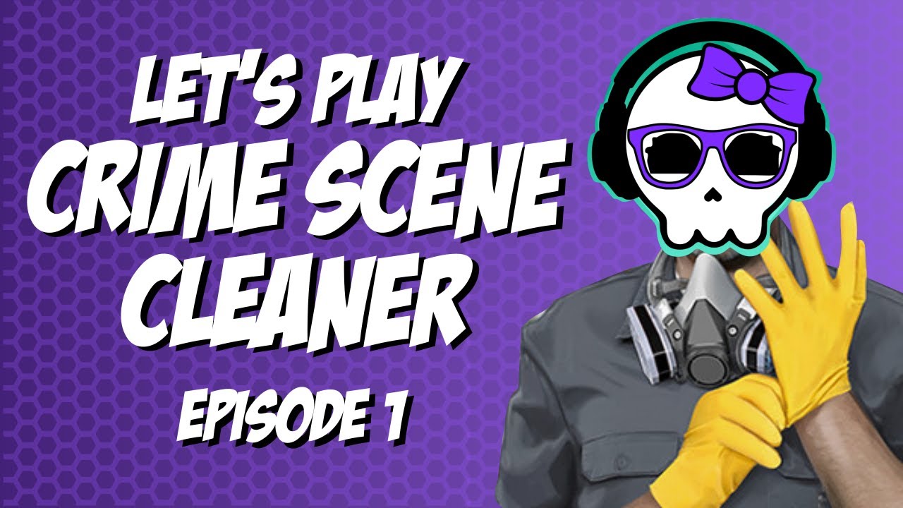Let's Play: Crime Scene Cleaner: Cleaning Up After Tyler - YouTube
