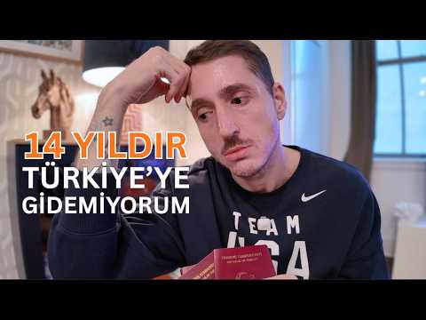 14 Yıldır Türkiye’ye Gidemiyorum