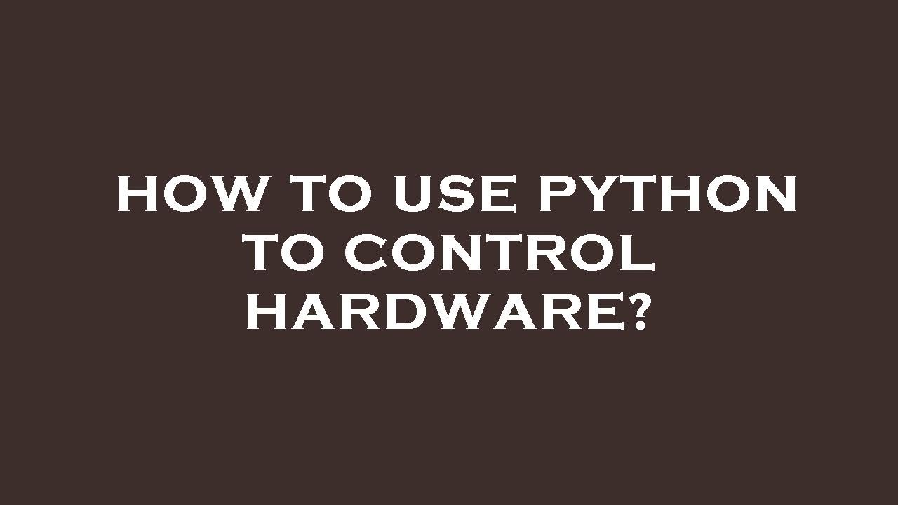 How to use python to control hardware? - YouTube