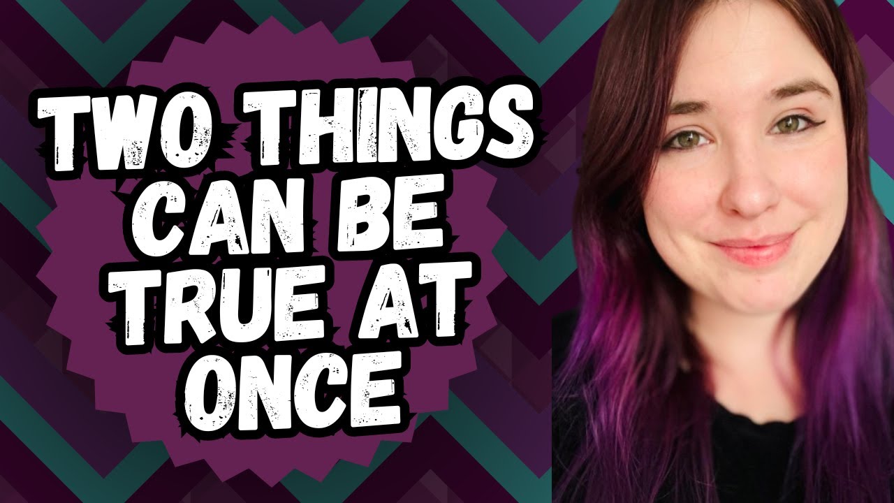 Two things can be true at once - YouTube