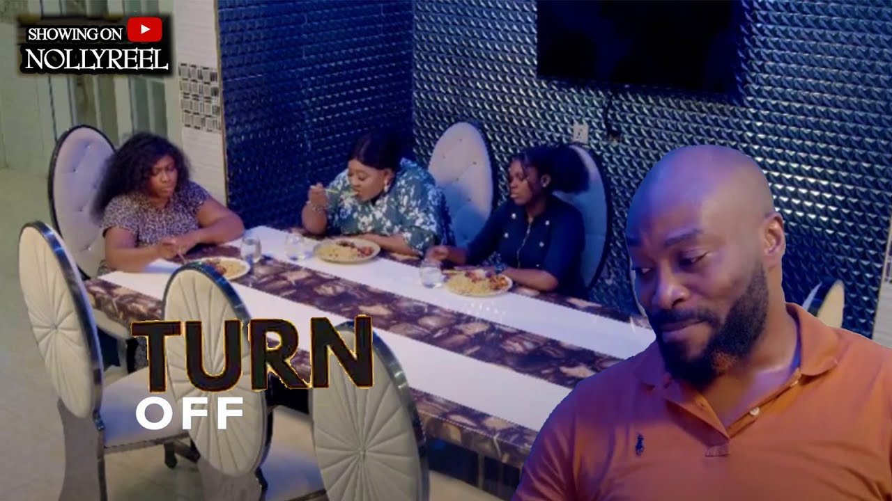 TURN OFF - EXCLUSIVE NOLLYWOOD MOVIES #africanmovies - YouTube