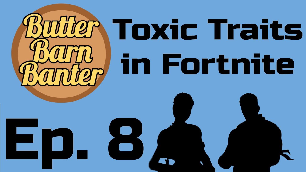 Toxic Traits in Fortnite - Butter Barn Banter - Episode 8 - YouTube