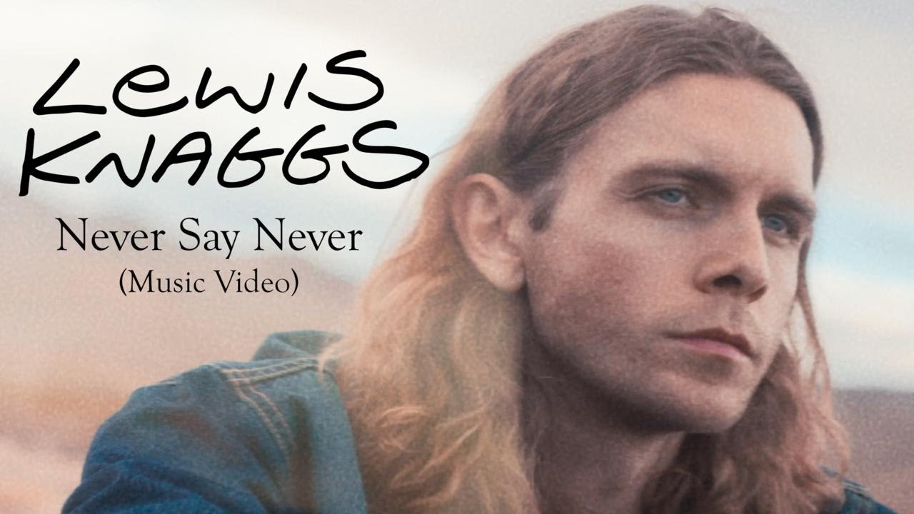 Lewis Knaggs - Never Say Never (Official Music Video) - YouTube