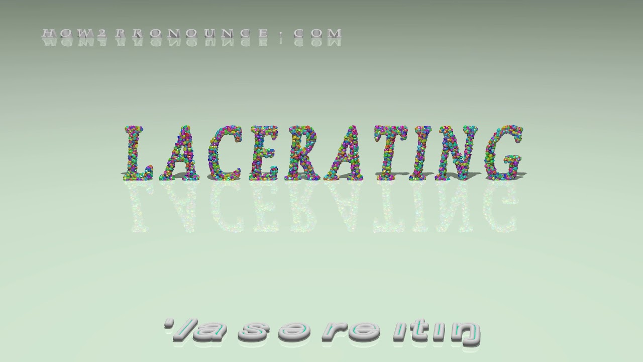 lacerating - pronunciation + Examples in sentences and phrases - YouTube