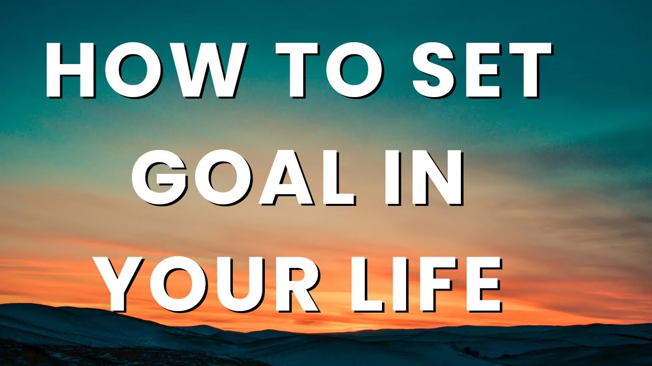 How to Set Your Goal | Goal Setting in Your Life | Life Motivational ...