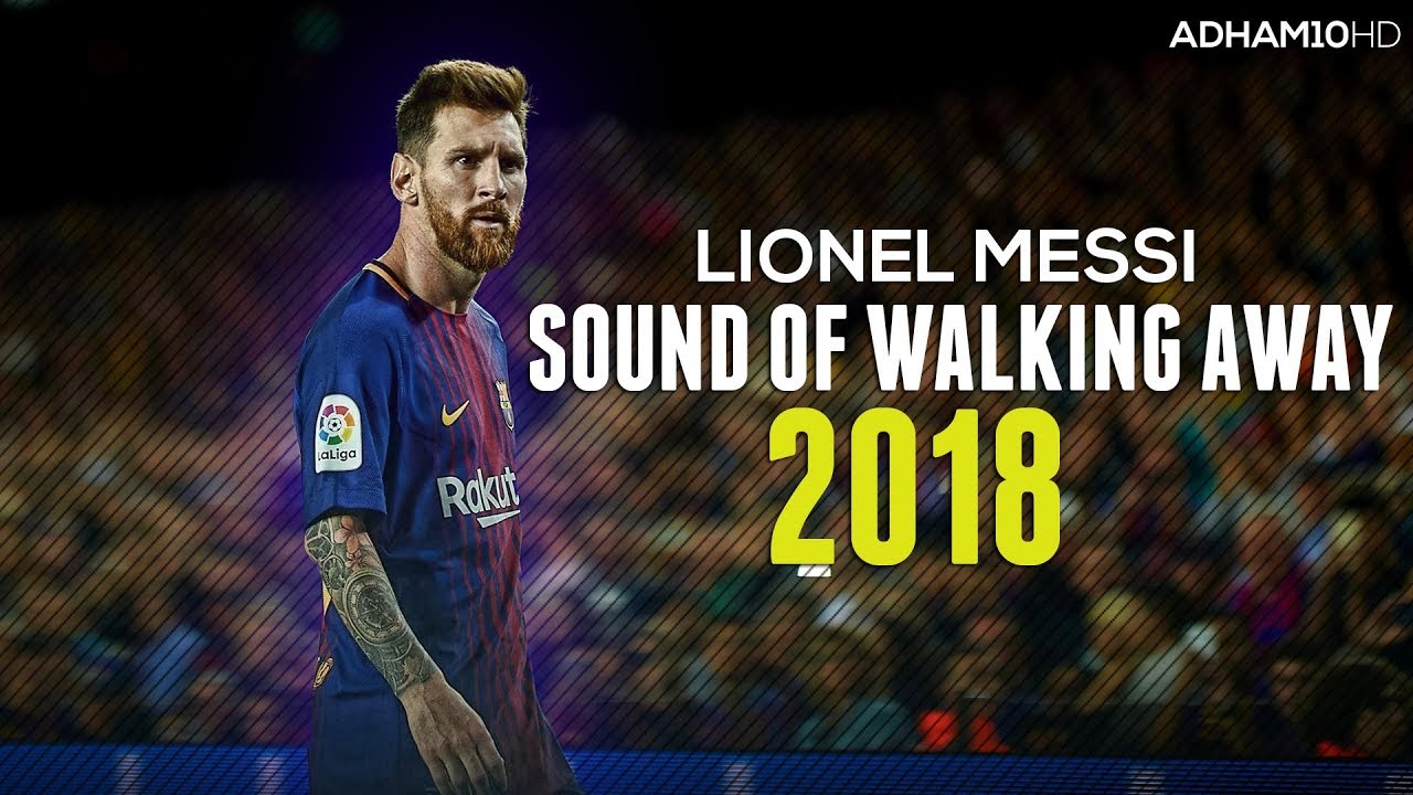 Lionel Messi Sound Of Walking Away - Best Skills & Goals 2018 HD - YouTube