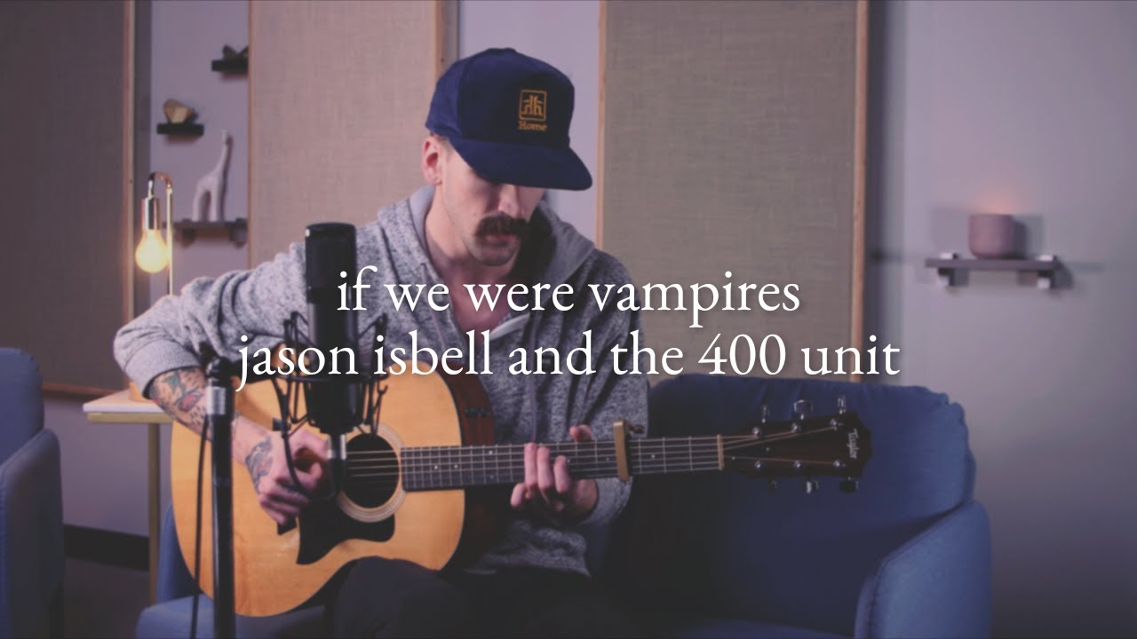 If We Were Vampires - Jason Isbell and the 400 Unit (Jordan Francis ...