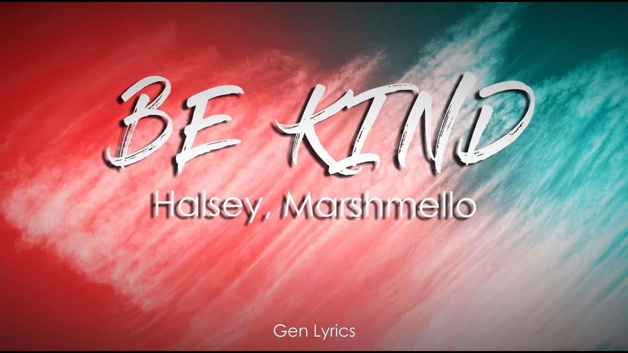 BE KIND by HALSEY x MARSHMELLO (LYRICS) - YouTube