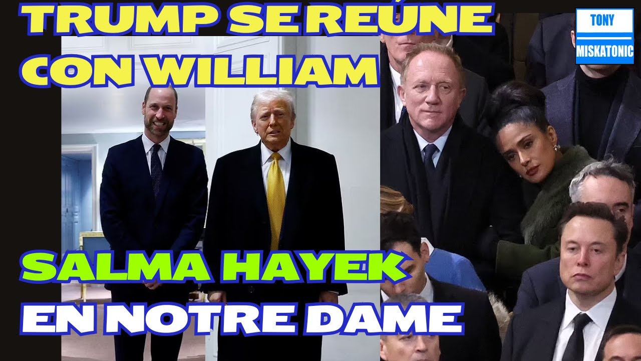 PRÍNCIPE WILLIAM SE ENCUENTRA CON TRUMP EN PARÍS. SALMA HAYEK EN NOTRE ...
