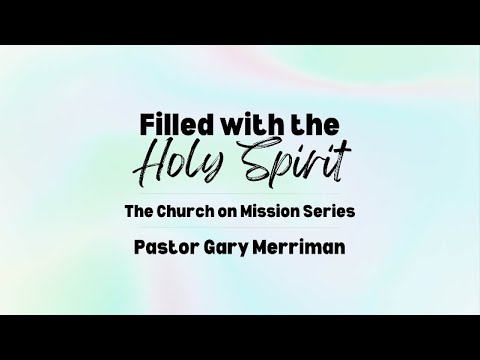 Filled with the Holy Spirit ~ Pastor Gary Merriman - Crossroads Chapel ...
