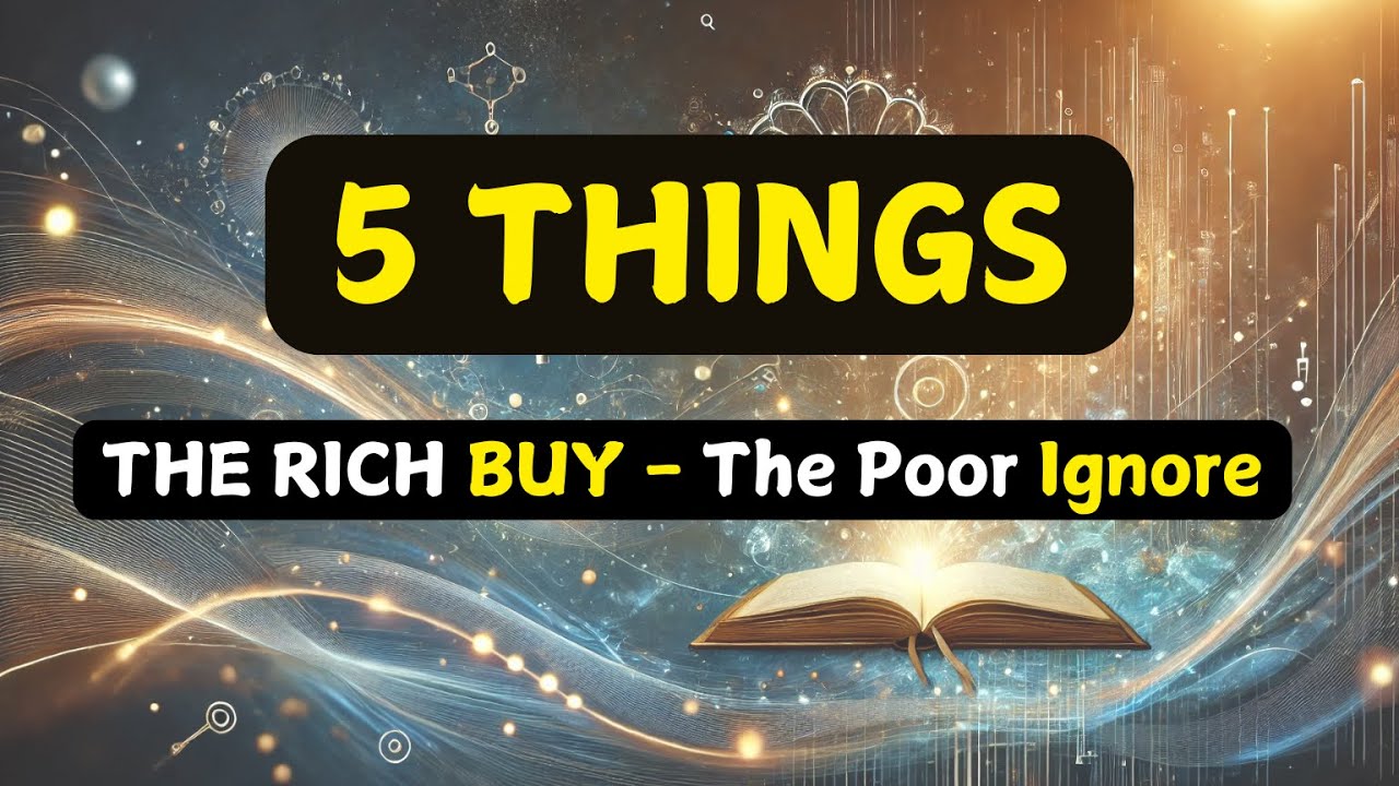 5 Things The Rich Buy That The Poor Ignore - YouTube