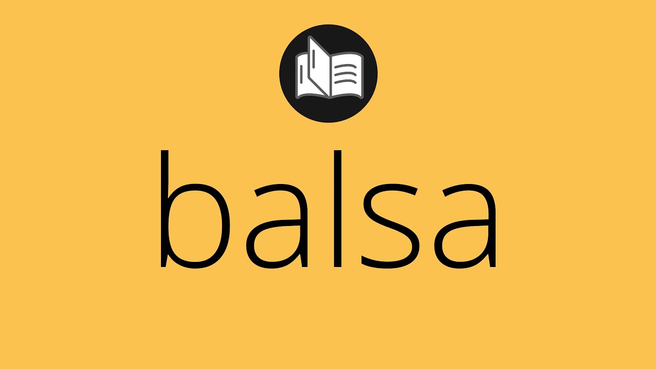 Que significa BALSA • balsa SIGNIFICADO • balsa DEFINICIÓN • Que es ...