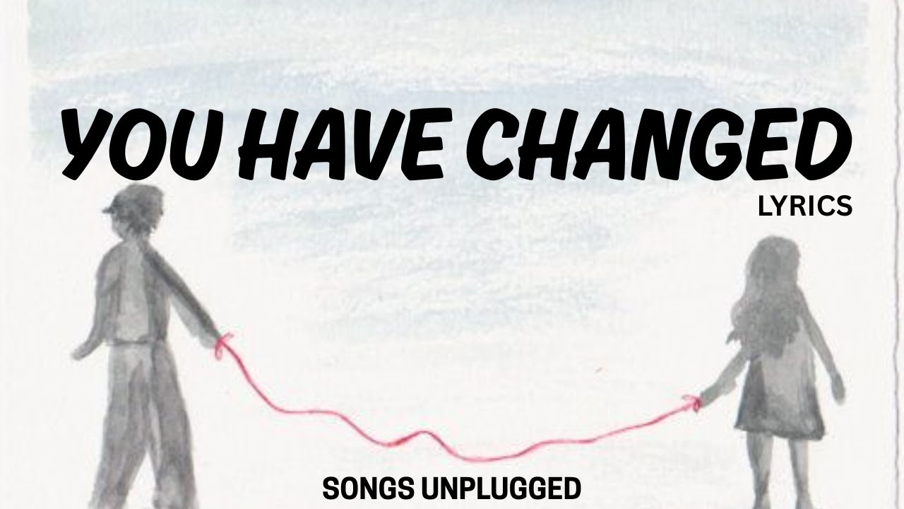 You Have Changed - Official Lyrical Video | Song Unplugged - YouTube