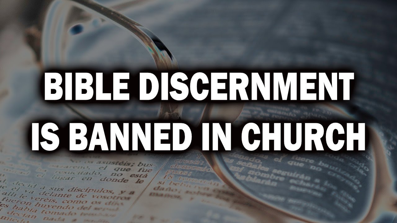 Why Biblical Discernment Is Banned From Church YouTube Why Biblical Discernment Is Banned From Church YouTube