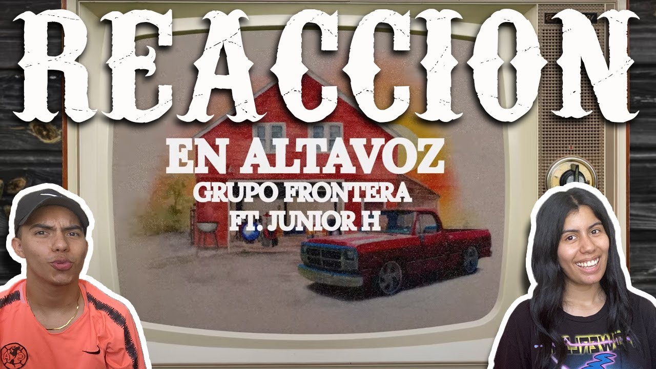 REACCIÓN II Grupo Frontera ft. Junior H - En Altavoz (EL COMIENZO ...
