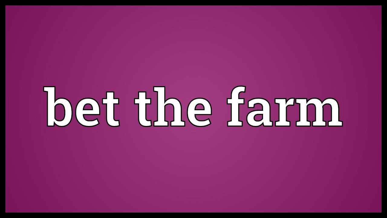 Bet The Farm Meaning YouTube bet-the-farm-meaning-youtube