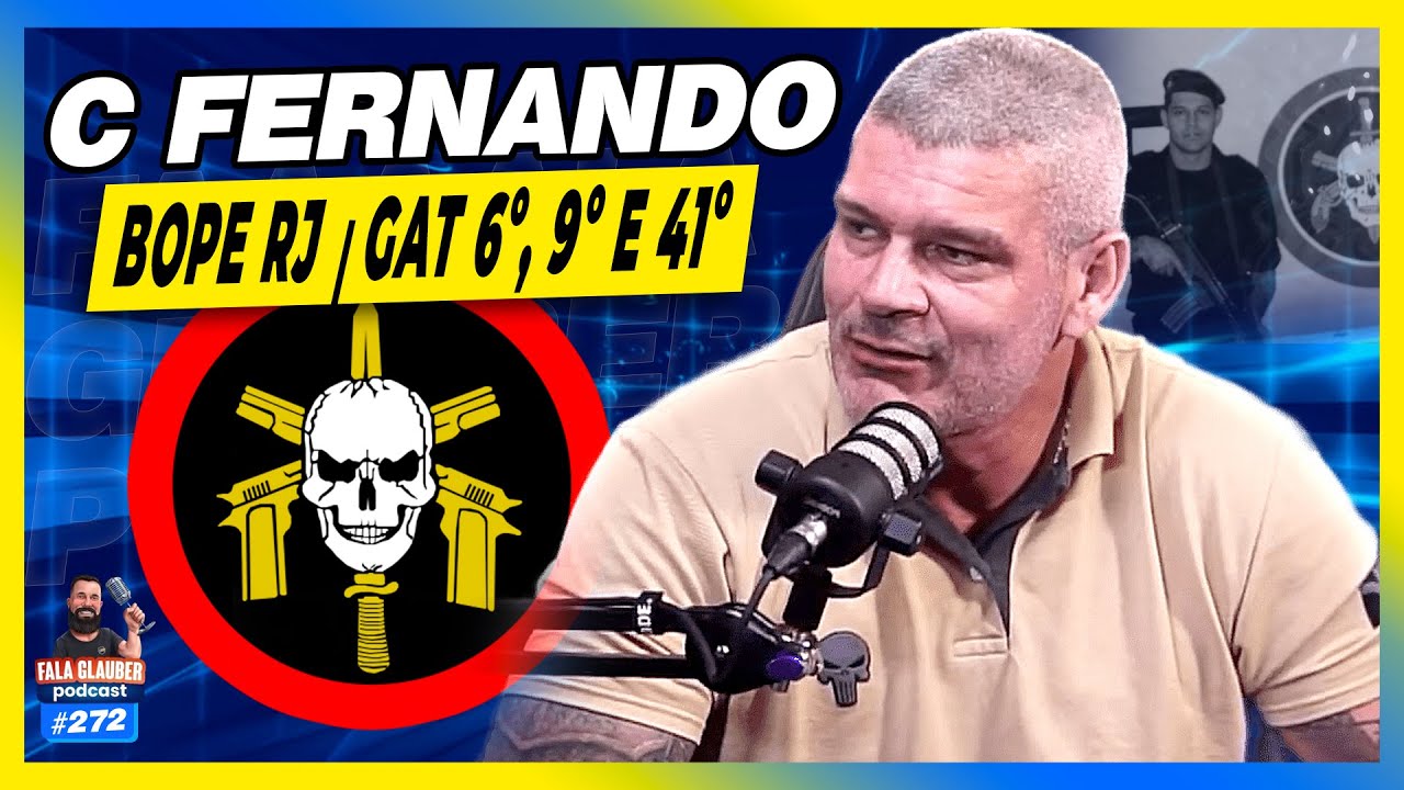C. FERNANDO (CAT BOPE PMERJ) - PARTE 2 - Fala Glauber Podcast #272 ...