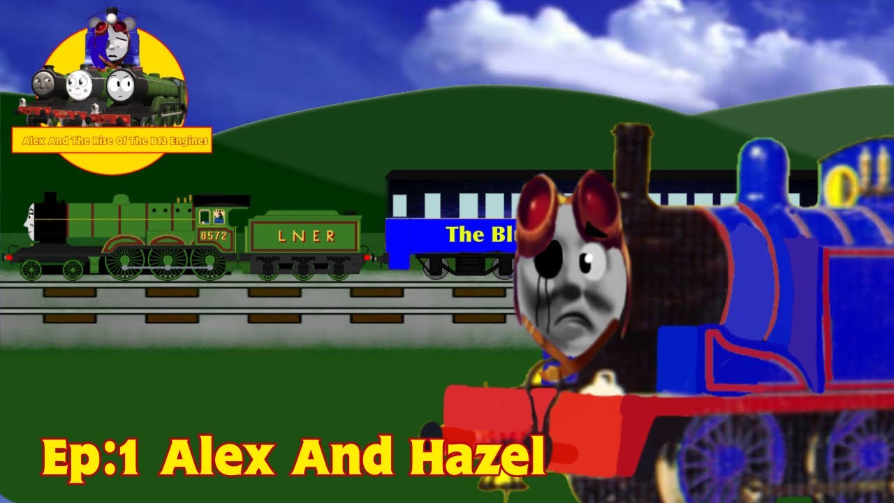 Alex And The Rise Of The B12 Engines! Episode One: Alex And Hazel! - YouTube