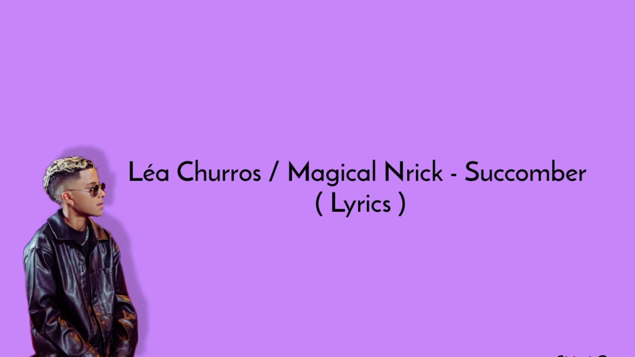 Léa Churros / Magical Nrick - Succomber ( Lyrics ) - YouTube