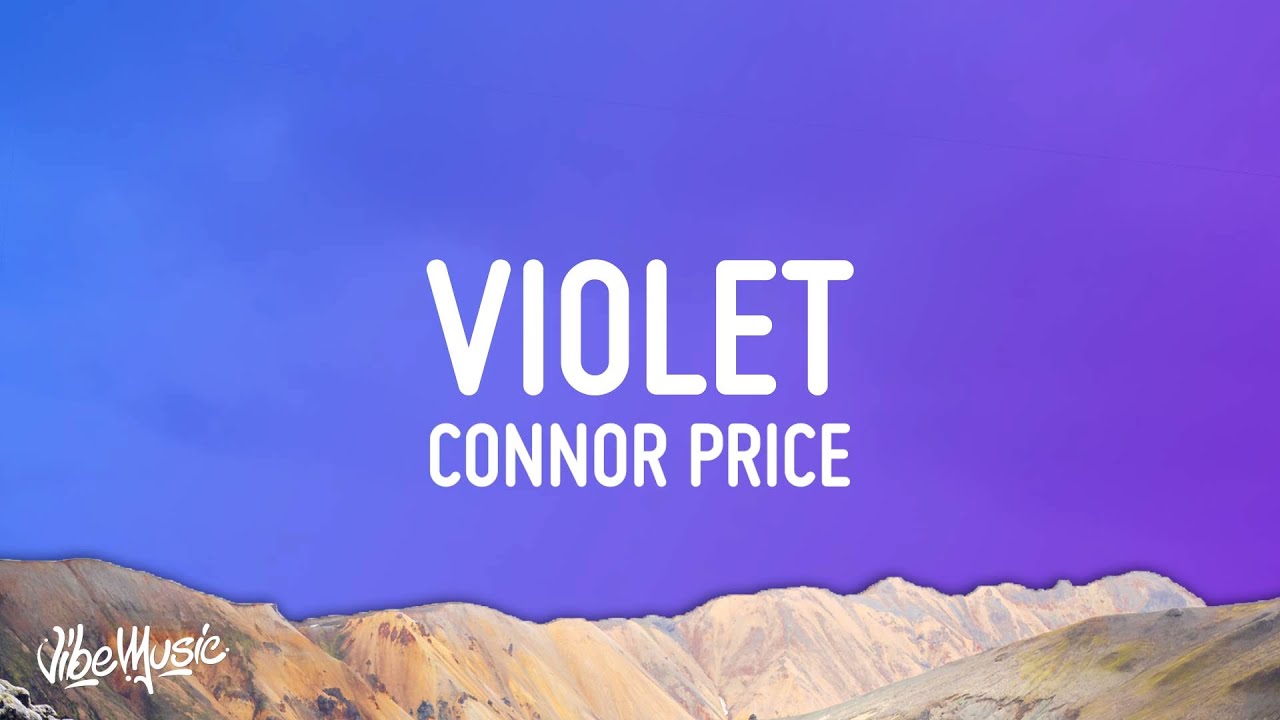 Connor Price - Violet (Lyrics) ft. Killa | “I know a lot of people ...
