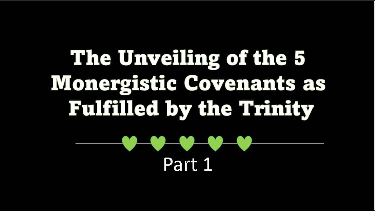 The Unveiling of the 5 Monergistic Covenants as Fulfilled by the ...