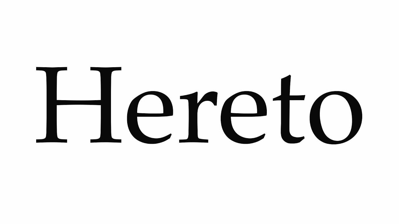 How to Pronounce Hereto - YouTube