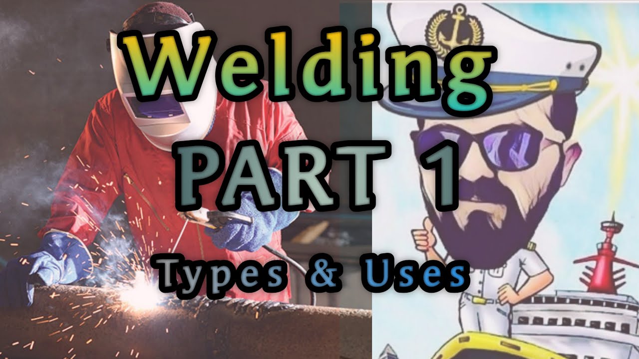 WELDING, TYPE OF WELDING AND ITS USES. Use of welding onboard ship ...