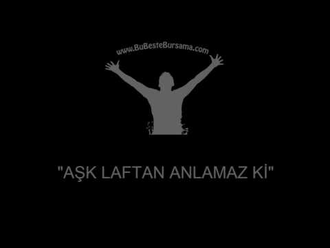 AŞK LAFTAN ANLAMAZ Kİ - bubestebursama.com