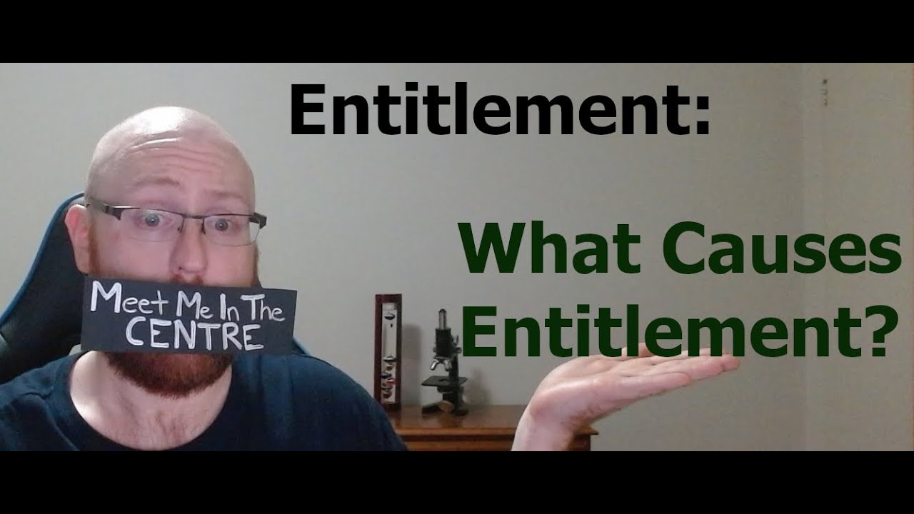 Entitlement: What Causes Entitlement? - YouTube