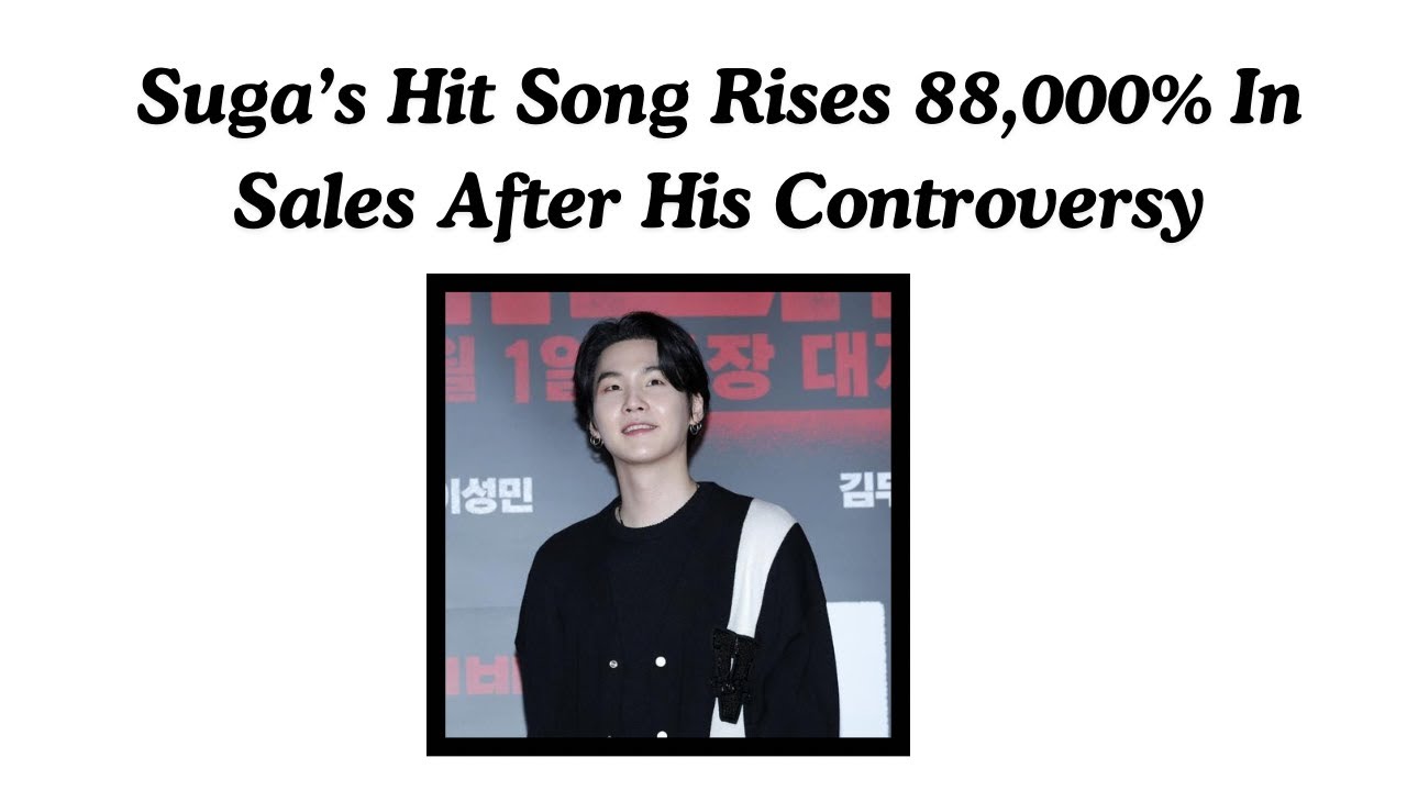 Suga’s Hit Song Rises 88,000% In Sales After His recent Controversy 😎💅 ...